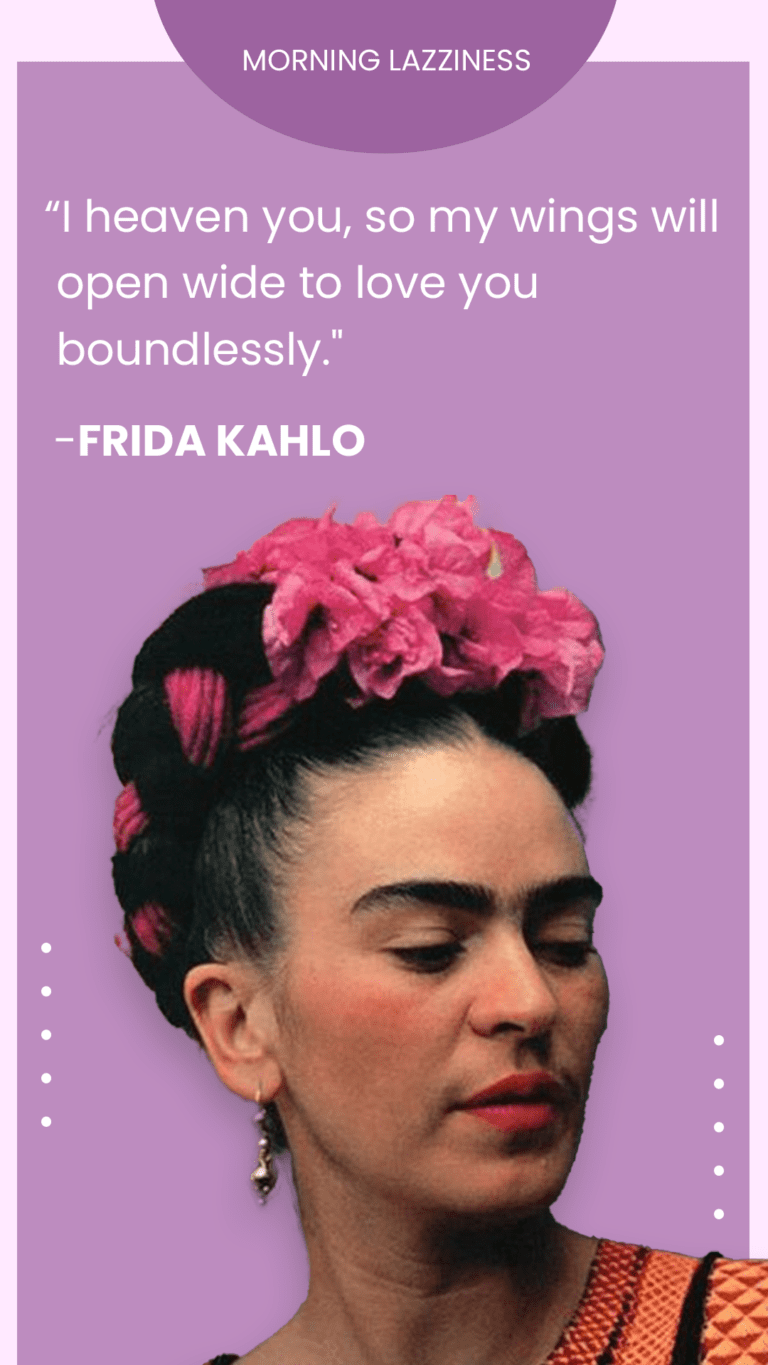 60 Frida Kahlo Quotes On Feminism, Love and Inspiration - Morning Lazziness