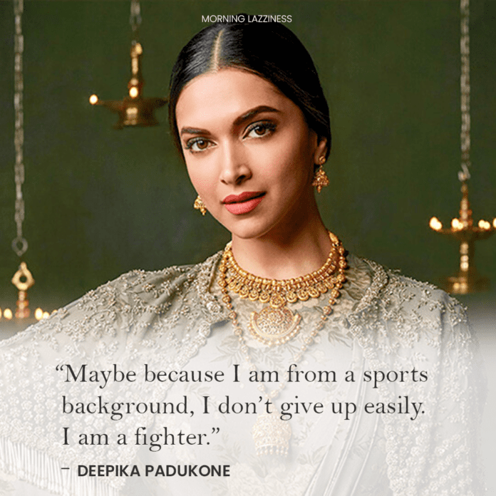 36 Inspirational Quotes By Deepika Padukone - Morning Lazziness