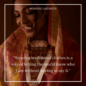 45 Traditional Outfit Captions For Instagram - Morning Lazziness